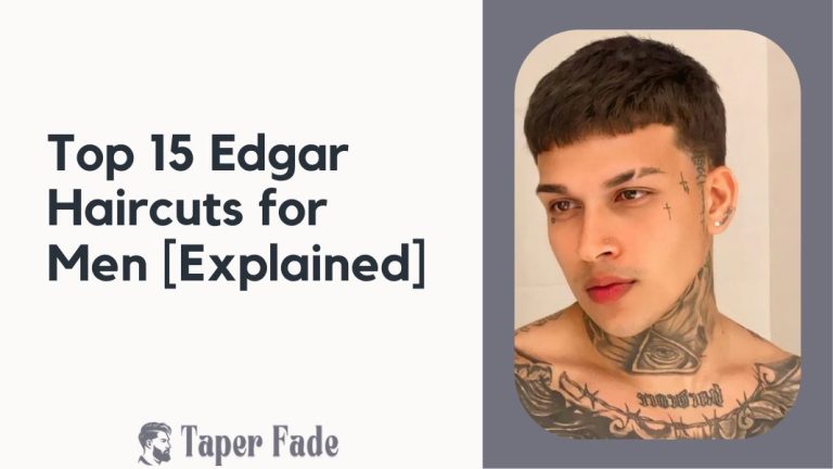 Top 15 Edgar Haircuts for Men in 2025 [Explained] - Taper Fade