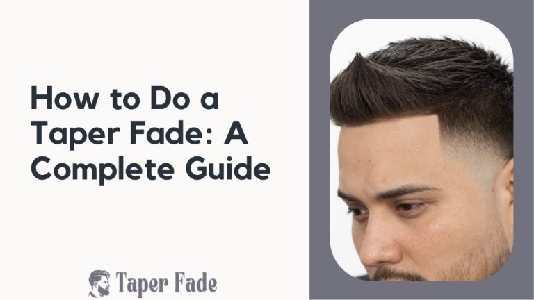 How to Do a Taper Fade: A Complete Guide - Taper Fade