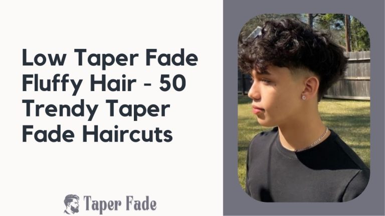 Gorgeous Taper Fade Haircuts For Men in 2025 - Taper Fade