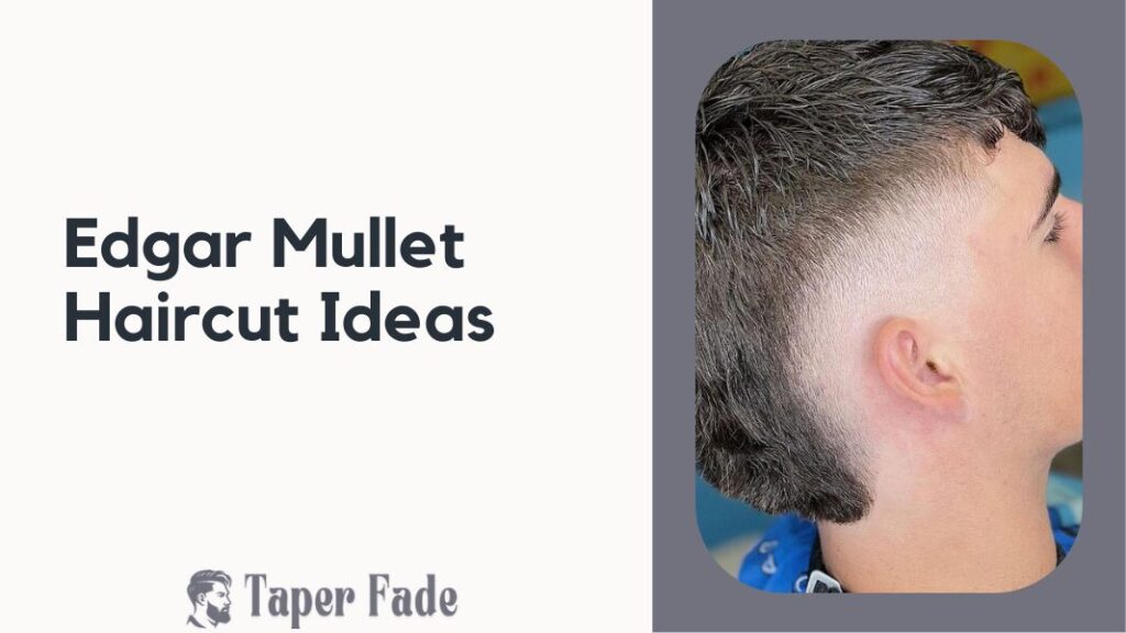 The Edgar Mullet Haircut Ideas 2025 - Taper Fade
