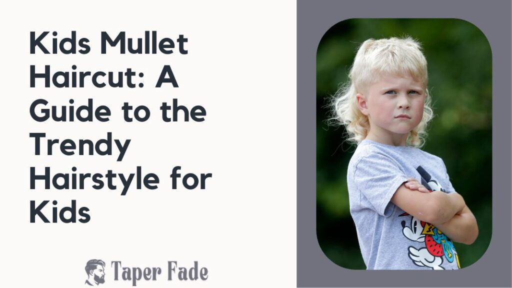 Kids Mullet Haircut: A Comprehensive Guide to the Trendy Hairstyle for Kids - Taper Fade