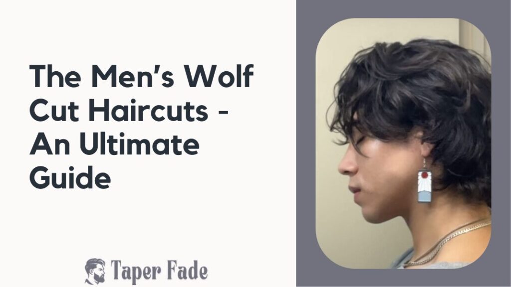 The Men’s Wolf Cut Haircuts - An Ultimate Guide [2025] - Taper Fade