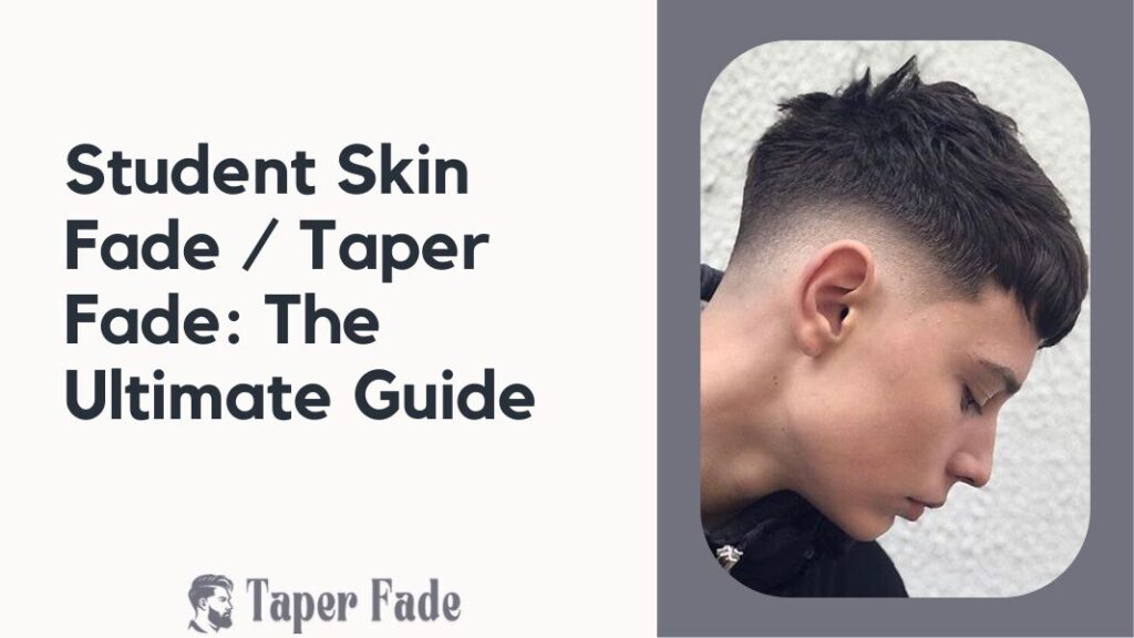 Student Skin Fade / Taper Fade: The Ultimate Guide in 2025 - Taper Fade