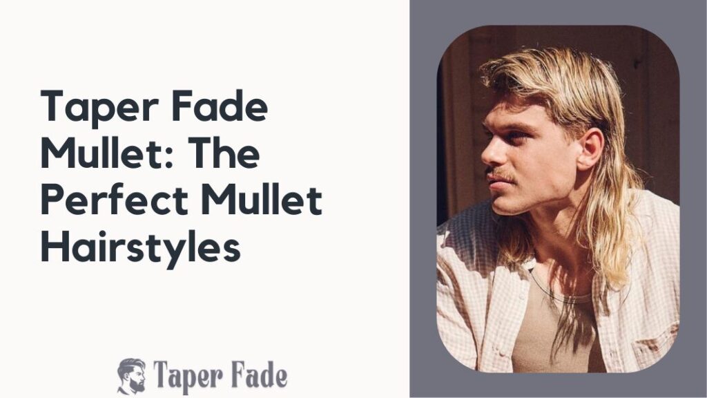 Taper Fade Mullet: The Perfect Mullet Hairstyles in 2025 - Taper Fade